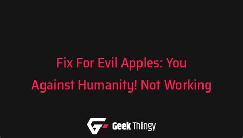 evil apples you against humanity not working check out these fixes