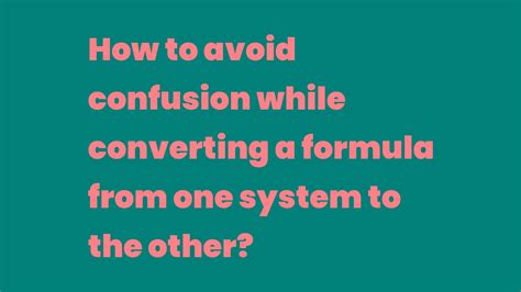 how to avoid confusion while converting a formula from one system to