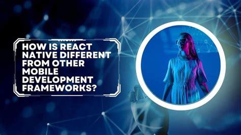how is react native different from other mobile development frameworks