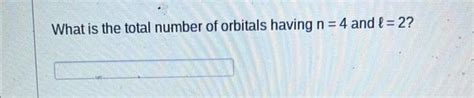 Solved What Is The Total Number Of Orbitals Having N 4 And Chegg Com