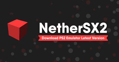 nethersx2 download 1 8 ps2 emulator latest version official