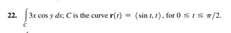 Solved Scalar Line Integrals Evaluate The Following Line Chegg