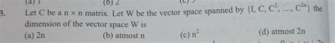 Solved Let C Be A Nn Matrix Let W Be The Vector Space Chegg