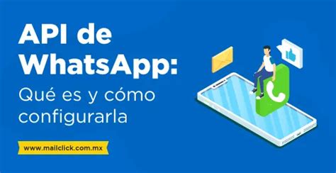 Api De Whatsapp Qué Es Y Cómo Configurarla Tutorial Paso A Paso