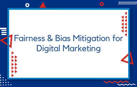 Fairness and Bias Mitigation for Digital Marketing Strategies & Best ...