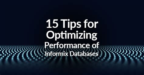 15 Tips For Optimizing Performance Of Informix Databases Virtual Dba
