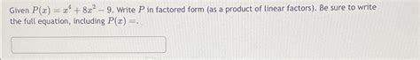solved given p x x4 8x2 9 ﻿write p ﻿in factored form as a