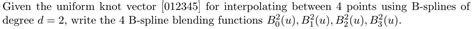 Solved Given The Uniform Knot Vector [012345] For