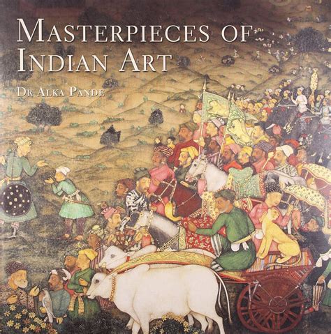 Masterpieces Of Indian Art Alka Pande Books