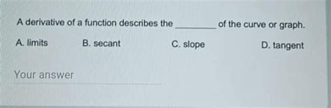 Solved A Derivative Of A Function Describes The Of The Curve Or Graph