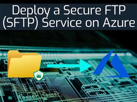 How To Deploy A Secure FTP SFTP Service On Microsoft Azure