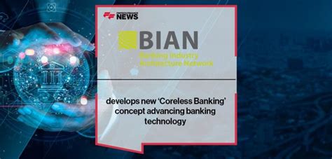 Bian Develops New ‘coreless Banking Concept Advancing Banking Technology