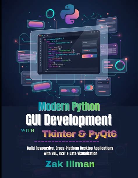 Modern Python Gui Development With Tkinter And Pyqt6 A Book By Zak Illman