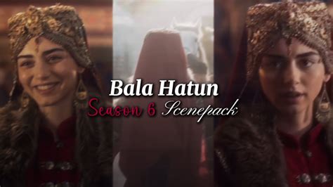 Bala Hatun Season 6 Scenepackcredits Must Be Given Luvlylolly