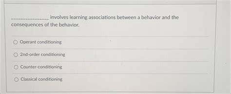 Solved involves learning associations between a behavior and | Chegg.com