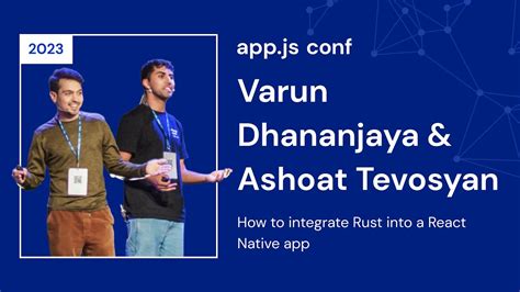 Ashoat Tevosyan & Varun Dhananjaya – How To Integrate Rust Into A React Native App | App.js Conf ...
