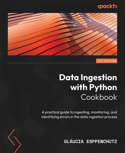 Data Ingestion With Python Cookbook Ebook Gláucia Esppenchutz 9781837633098 Boeken Bol