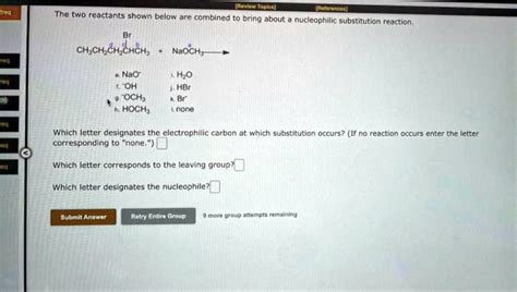 SOLVED: The two reactants shown below are combined to bring about a nucleophilic substitution ...