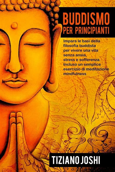 Buddismo Per Principianti Impara Le Basi Della Filosofia Buddista Per