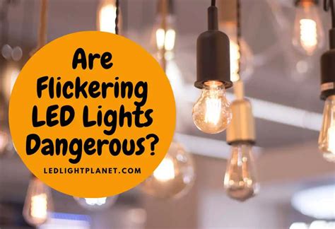 5 Reasons Why Flickering Led Lights Are Dangerous Ledlightplanet