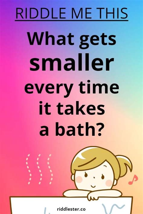 What Gets Smaller Every Time It Takes A Bath Riddlester