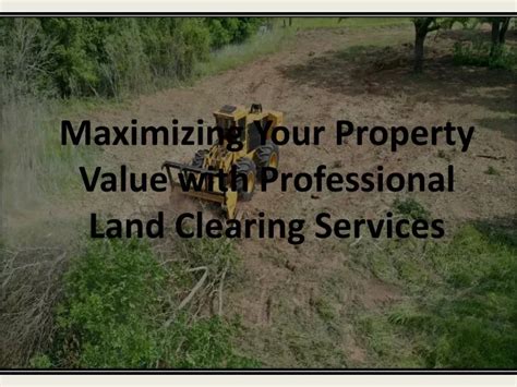 ppt maximizing your property value with professional land clearing