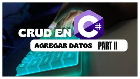 Como Hacer Un Crud En C Y Sql Server Parte 2 Agregar Datos Youtube