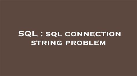 Sql Sql Connection String Problem Youtube