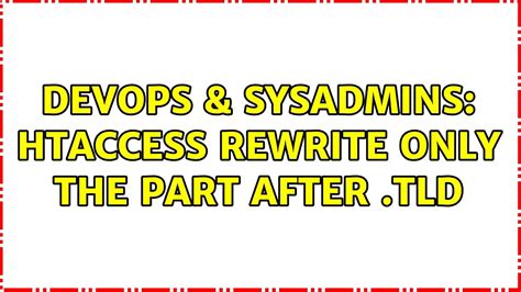 Devops And Sysadmins Htaccess Rewrite Only The Part After Tld Youtube