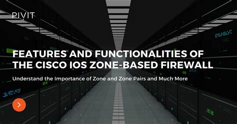 Features And Functionalities Of The Cisco Ios Zone Based Firewall
