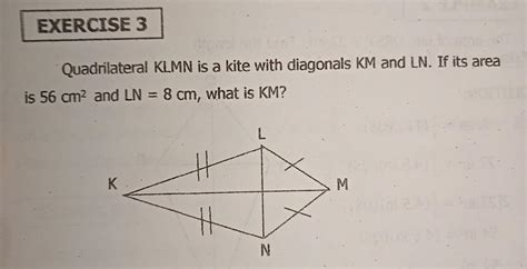 EXERCISE Quadrilateral KLMN Is A Kite With Diagonals KM And LN If Its Area Is Cm And LN