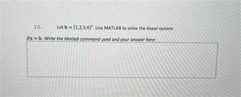 10 Let B 1 2 3 4 Use MATLAB To Solve The Linear Chegg Com