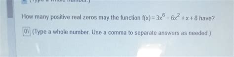 Solved How Many Positive Real Zeros May The Function
