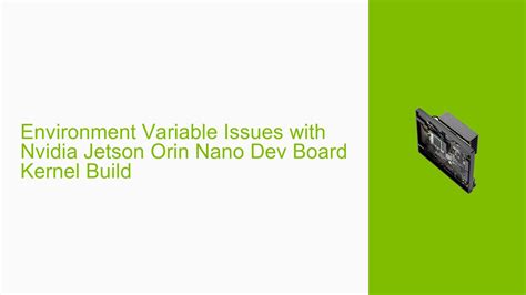 Environment Variable Issues With Nvidia Jetson Orin Nano Dev Board Kernel Build Help Docs For