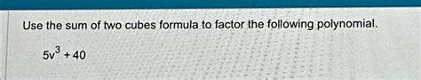 Solved Use The Sum Of Two Cubes Formula To Factor The