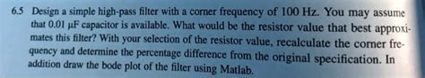 65 Design A Simple High Pass Filter With A Corner Frequency Of 100 Hz You May Assume That 001