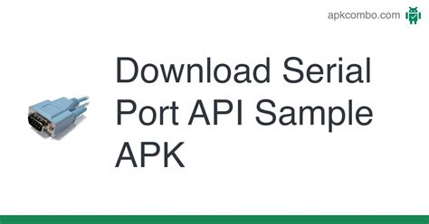 Serial Port API Sample APK Android App Free Download
