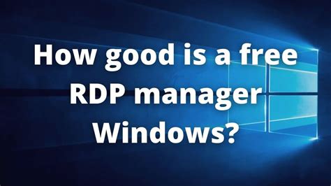 How Good Is A Free Rdp Manager Windows Myhostinglive