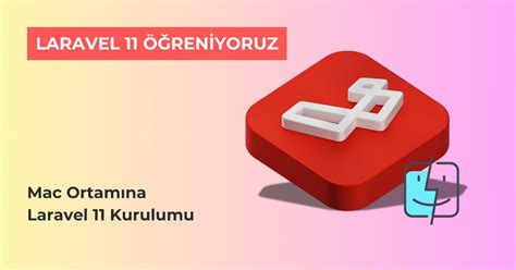 Laravel 11 Öğreniyoruz Macos Ortamında Laravel 11 Kurulumu