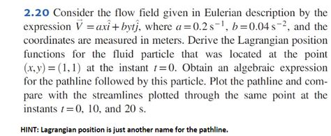 Solved Consider The Flow Field Given In Eulerian Chegg