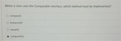 Solved When A Class Uses The Comparable Interface Which
