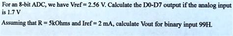 solved for an 8 bit adc we have vref 2 56 v calculate the d0 d7