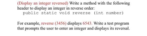 Solved Display An Integer Reversed Write A Method With The