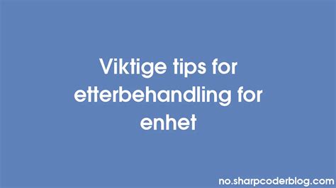 Viktige Tips For Etterbehandling For Enhet Sharp Coder Blog