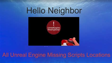 Hello Neighbor All Unreal Engine Missing Scripts Locations Youtube
