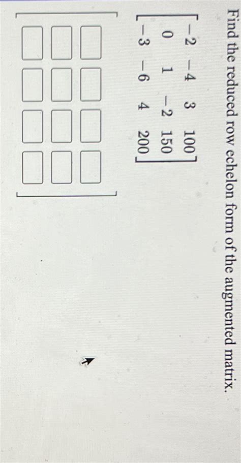 solved find the reduced row echelon form of the augmented