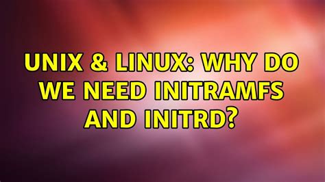 unix and linux why do we need initramfs and initrd 3 solutions
