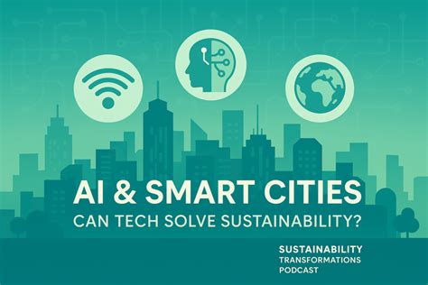 How Ai And Smart Cities Are Revolutionising Urban Sustainability Sustainability Transformations