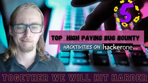 top 5 high paying bug bounty hacktivities on hackerone youtube