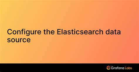 Configure The Elasticsearch Data Source Grafana Documentation